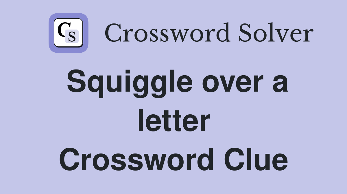Squiggle over a letter - Crossword Clue Answers - Crossword Solver